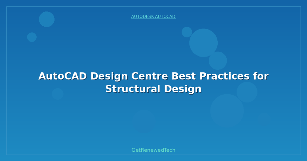 AutoCAD Design Centre Best Practices for Structural Design ...