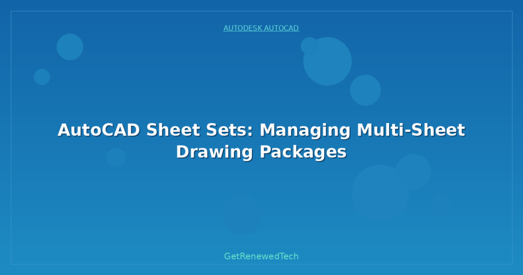 AutoCAD Sheet Sets: Managing Multi-Sheet Drawing Packages ...