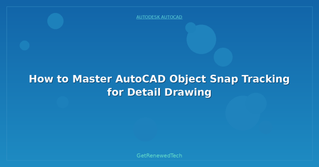 How to Master AutoCAD Object Snap Tracking for Detail Drawing ...