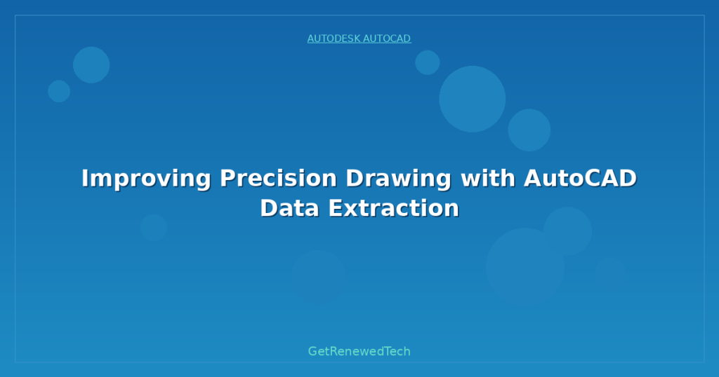 Improving Precision Drawing with AutoCAD Data Extraction ...