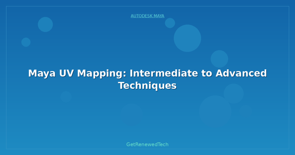 Maya UV Mapping: Intermediate to Advanced Techniques - GetRenewedTech UK