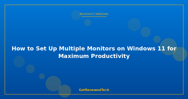 Windows 11 Multi-Monitor Setup Guide